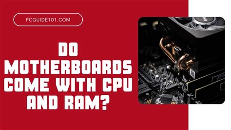 Do Motherboards Come With CPU And RAM PC Guide