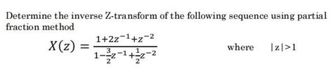 Solved Determine The Inverse Z Transform Of The Following Chegg
