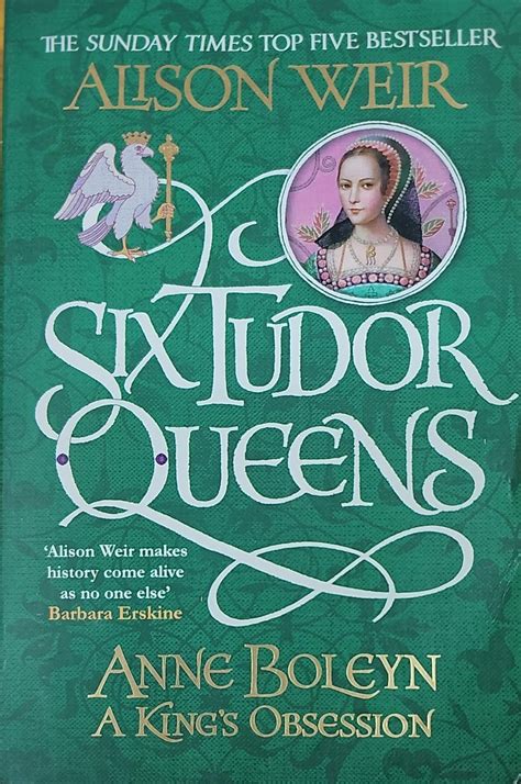 Six Tudor Queens 2 Anne Boleyn A Kings Obsessions Alison Weir