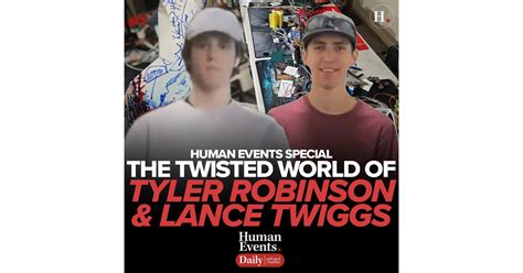 The Twisted World Of Tyler Robinson And Lance Twiggs Human Events