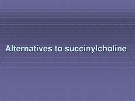 Ppt Can Succinylcholine Be Abandoned Powerpoint Presentation Free Download Id 143767