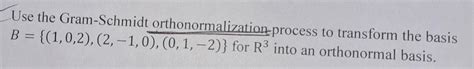 Solved Use The Gram Schmidt Orthonormalization Process To