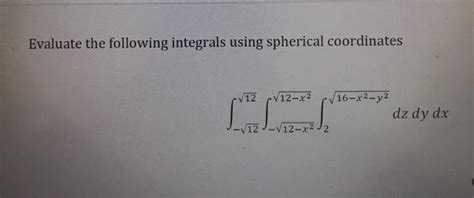 Solved Evaluate The Following Integrals Using Spherical