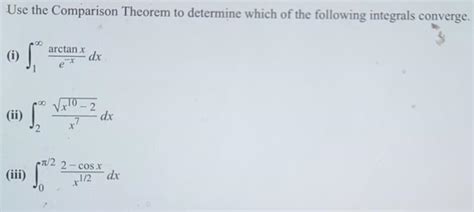 Solved Use The Comparison Theorem To Determine Which Of The