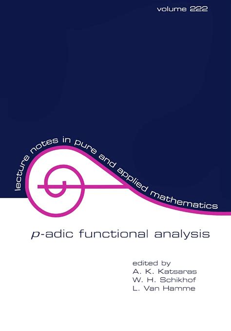 P Adic Functional Analysis Lecture Notes In Pure And Applied