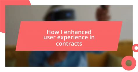 How I Enhanced User Experience In Contracts Work