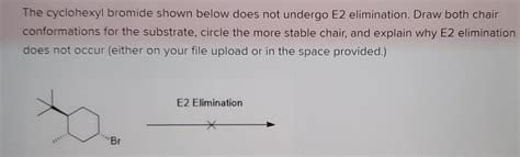 Solved The Cyclohexyl Bromide Shown Below Does Not Undergo