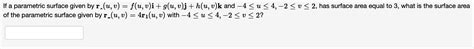 Solved If A Parametric Surface Given By