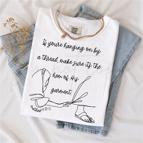 If Youre Hanging On By A Thread Make Sure Its The Hem Of His Garment