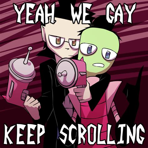 Yeah We Gay Keep Scrolling By Royalbootlace On Deviantart Invader Zim
