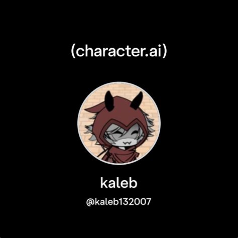Kaleb Kaleb132007 Character Ai Ai Chat Reimagined Your Words Your World