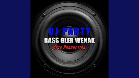 Dj Party Bass Gler Wenak Remix Youtube
