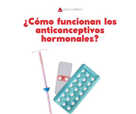 Todo Lo Que Necesitas Saber Sobre Los Anticonceptivos Hormonales De
