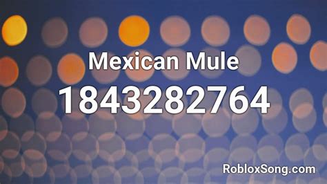 Mexican Mule Roblox Id Roblox Music Codes