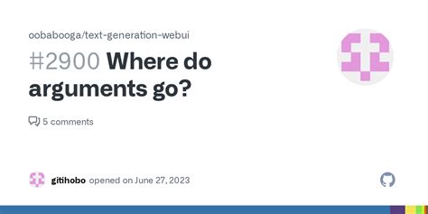 Where Do Arguments Go Issue Oobabooga Text Generation Webui GitHub