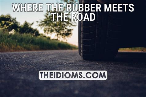Where The Rubber Meets The Road Meaning Origin Example Sentence