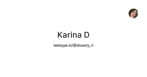 Karina D — Teletype