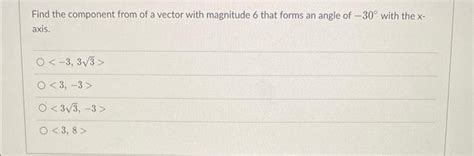 Solved Find The Component From Of A Vector With Magnitude Chegg