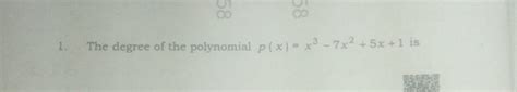 What Is The Degree Of The Polynomial P X X 3 7x 2 5x 1 Filo