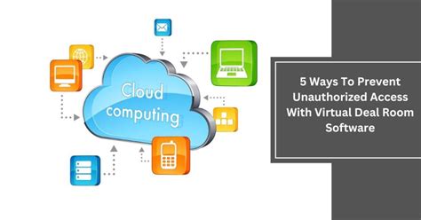 5 Ways To Prevent Unauthorized Access With Virtual Deal Room Software