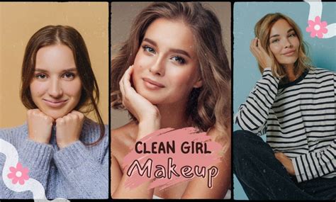 How To Achieve Clean Girl Makeup Look A Complete Guide