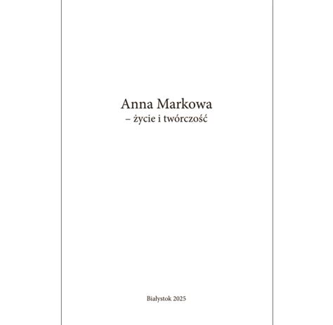 Anna Markowa życie I Twórczość