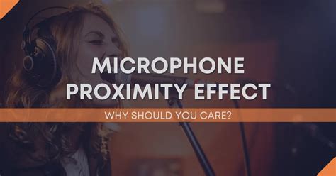 What Is The Microphone Proximity Effect And Why Should You Care