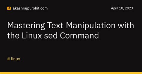 mastering text manipulation with the linux sed command akash rajpurohit