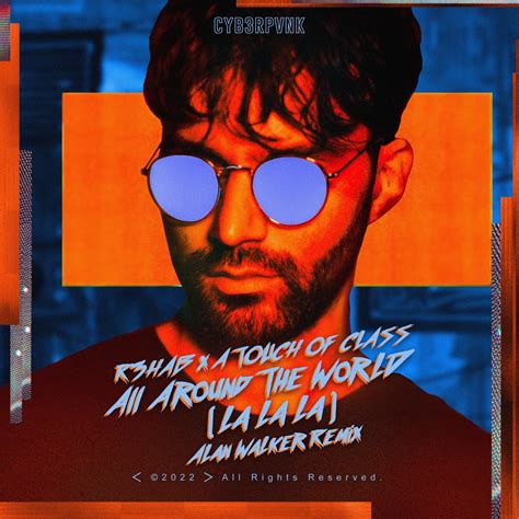 R3hab And A Touch Of Class All Around The World La La La Alan Walker