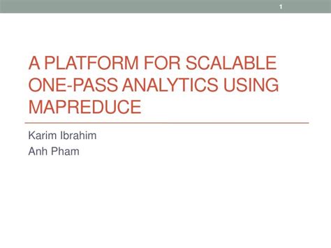 ppt a platform for scalable one pass analytics using mapreduce
