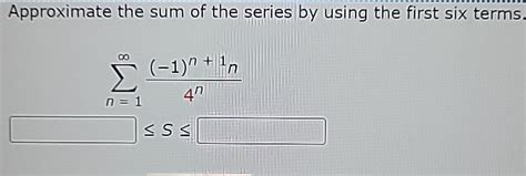 Solved Approximate The Sum Of The Series By Using The First