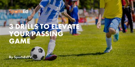 Precision And Technique 3 Drills To Elevate Your Passing Game Sportsedtv