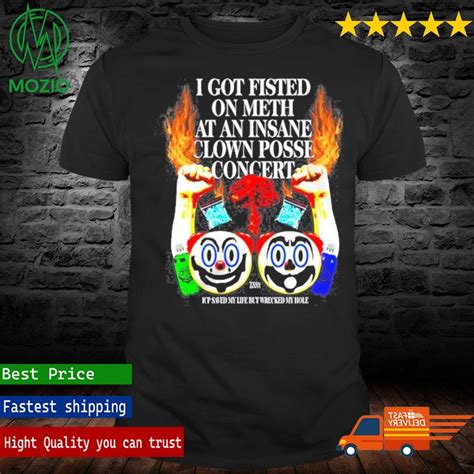Official I Got Fisted On Meth At An Insane Clown Posse Concert Shirt