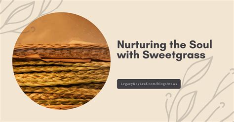 Nurturing The Soul With Sweetgrass Legacy Key Leaf