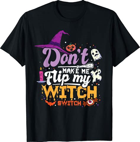 Dont Make Me Flip My Witch Switch Funny Halloween Costume T Shirt