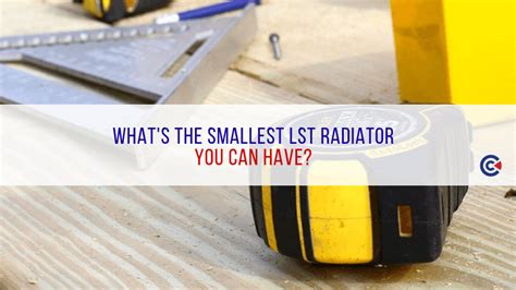 Whats The Smallest Lst Radiator That You Can Have