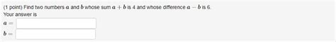 Solved Find Two Numbers A And B Whose Sum A B Is 4 And