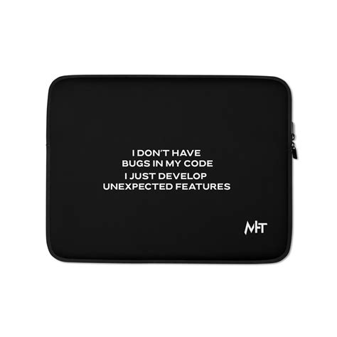 i don t have bugs in my code i just develop unexpected features lap