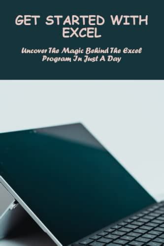 Get Started With Excel Uncover The Magic Behind The Excel Program In Just A Day By Jefferey