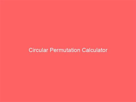Circular Permutation Calculator