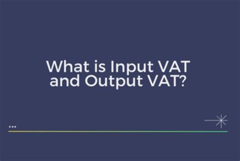 Vatai What Is Input Vat And Output Vat Business Expense Financial