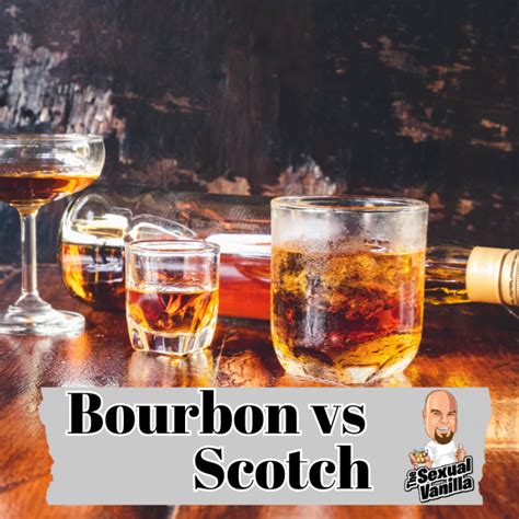 What Is The Difference Between Scotch And Bourbon The Sexual Vanilla