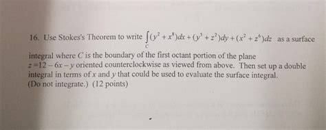 Solved 16 Use Stokess Theorem To Write D Y 2 Z Z As A
