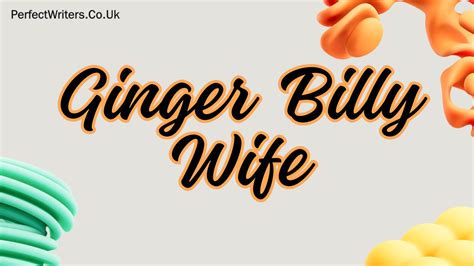 All You Need To Know About Ginger Billy Wife