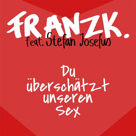Franz K Feat Stefan Josefus Du Überschätzt Unseren Sex Mhr24 Myhitradio24