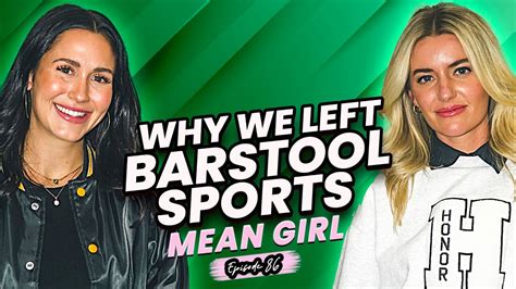 Why We Left Barstool Sports Mean Girl Pod Ep 86 Youtube