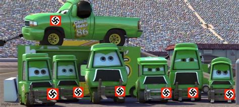 Chick Hicks Pit Crew As Nazis Updated Imgflip