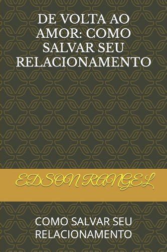 De Volta Ao Amor Como Salvar Seu Relacionamento Como Salvar Seu