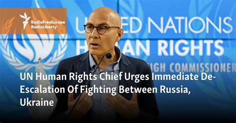 Un Human Rights Chief Urges De Escalation Of Fighting Between Russia