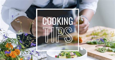 10 Essential Cooking Tips To Make You A Great Chef
